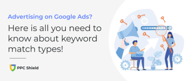 Full Guide: How to Use Google Ads Keyword Match Types - PPC Shield